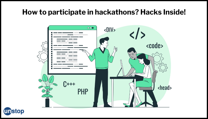 How To Participate In Hackathons- Hacks To Crack Your First Coding Challenge! // Unstop