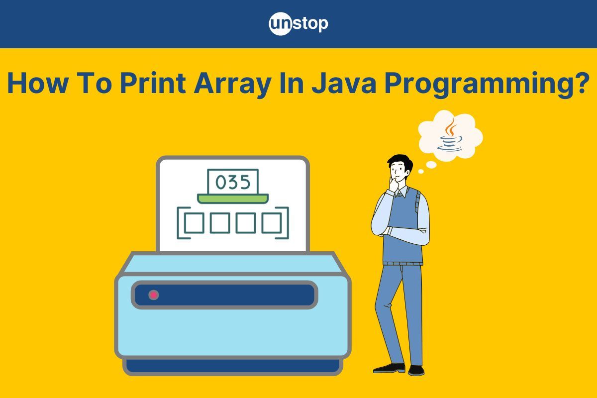 8 Methods To Print Array In Java With Detailed Code Examples Unstop