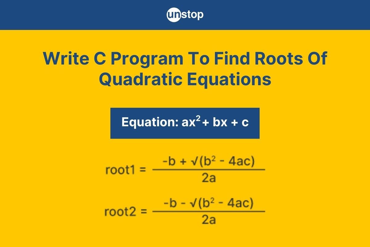 C Program To Find Roots Of Quadratic Equation +Code Examples // Unstop