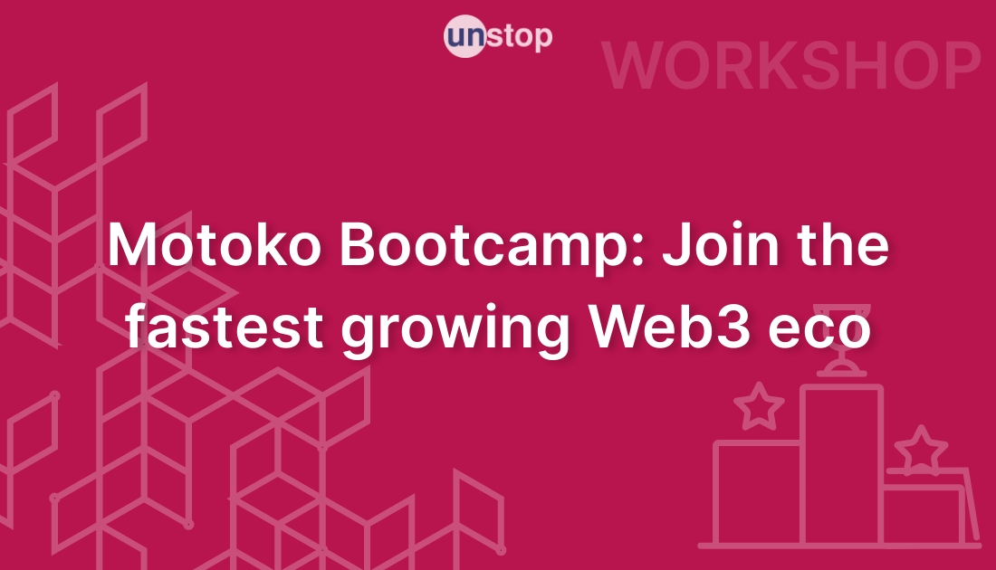 Motoko Bootcamp: Join the fastest growing Web3 ecosystem!! // Unstop ...