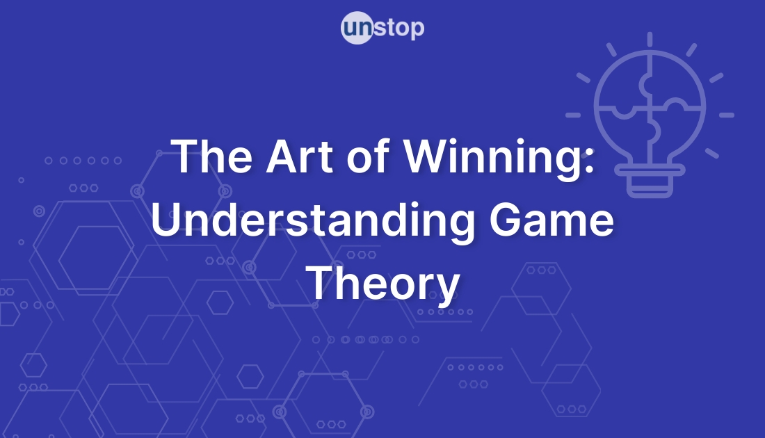 The Art of Winning: Understanding Game Theory! // Unstop (formerly ...