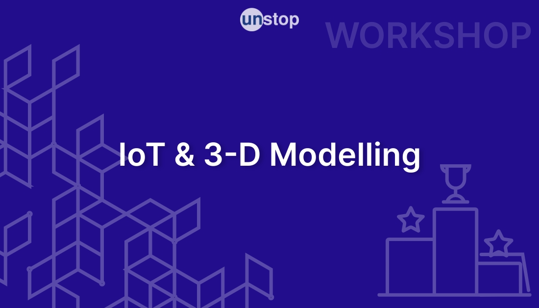 IoT & 3-D Modelling! // Unstop (formerly Dare2Compete)