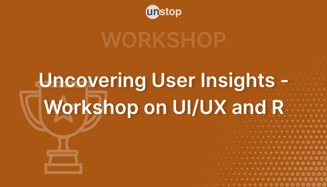 Uncovering User Insights - Workshop on UI/UX and Research! // Unstop ...