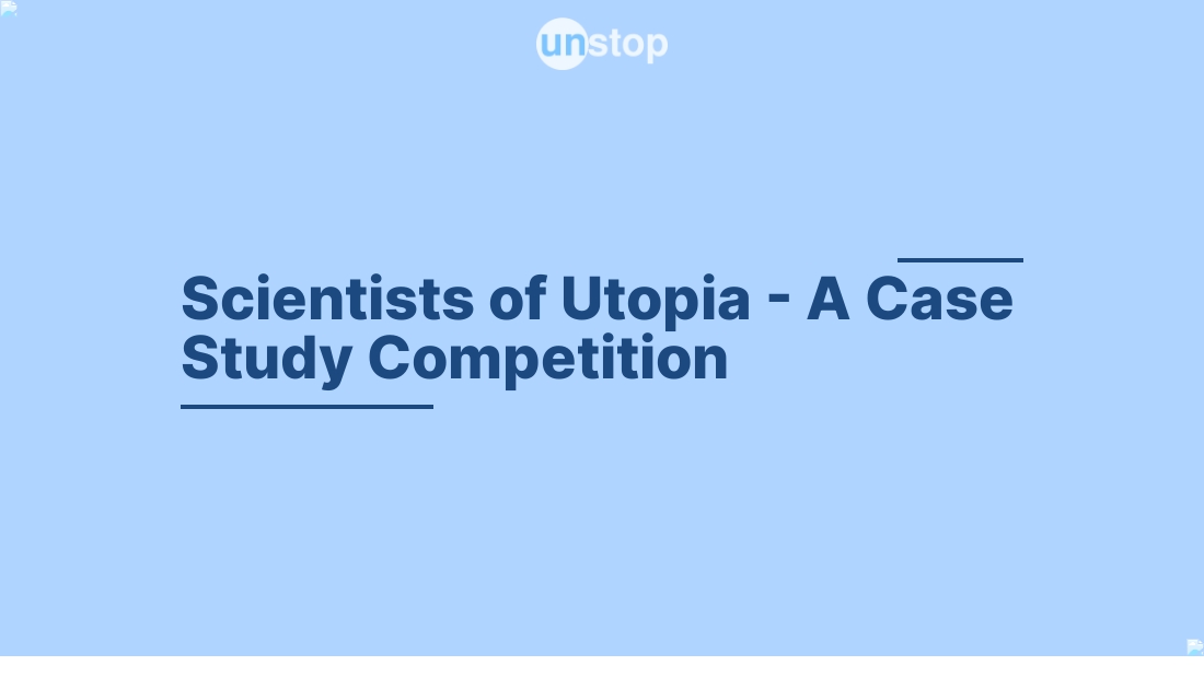 Scientists of Utopia - A Case study Competition by Indian Institute of Technology (IIT) (BHU ...