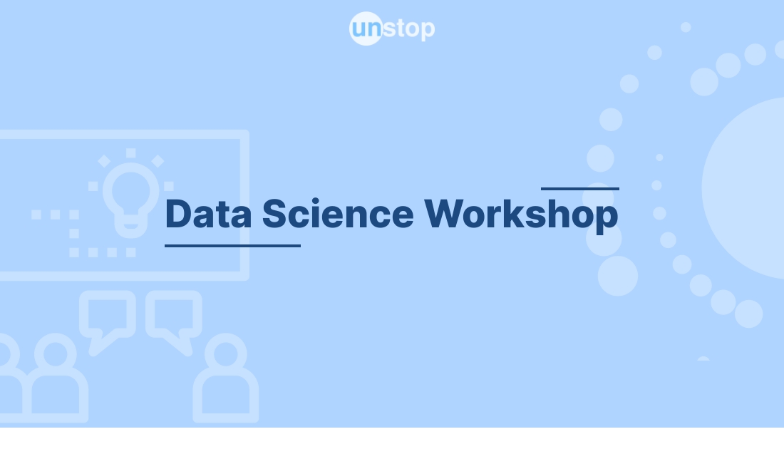 DATA SCIENCE WORKSHOP! // Unstop (formerly Dare2Compete)