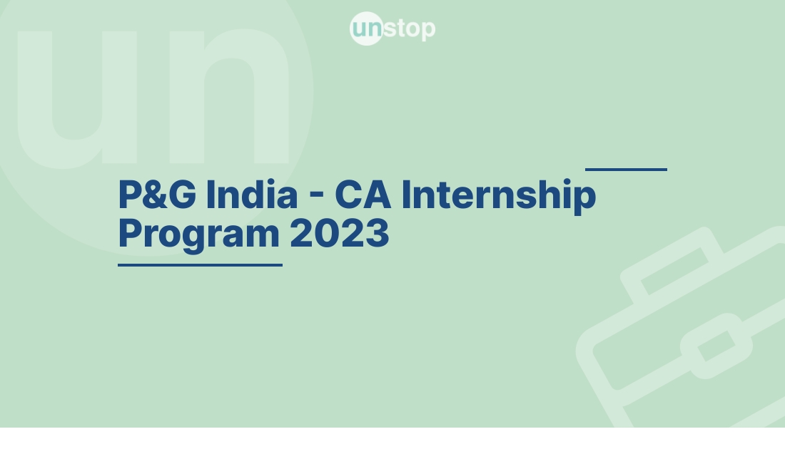 P&G INDIA CA INTERNSHIP PROGRAM 2023 by Procter & Gamble (P&G)! // Unstop (formerly Dare2Compete)