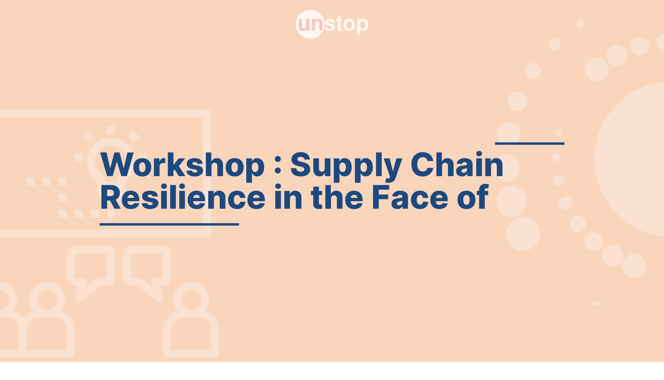Workshop : Supply Chain Resilience in the Face of Global Disruptions! // Unstop
