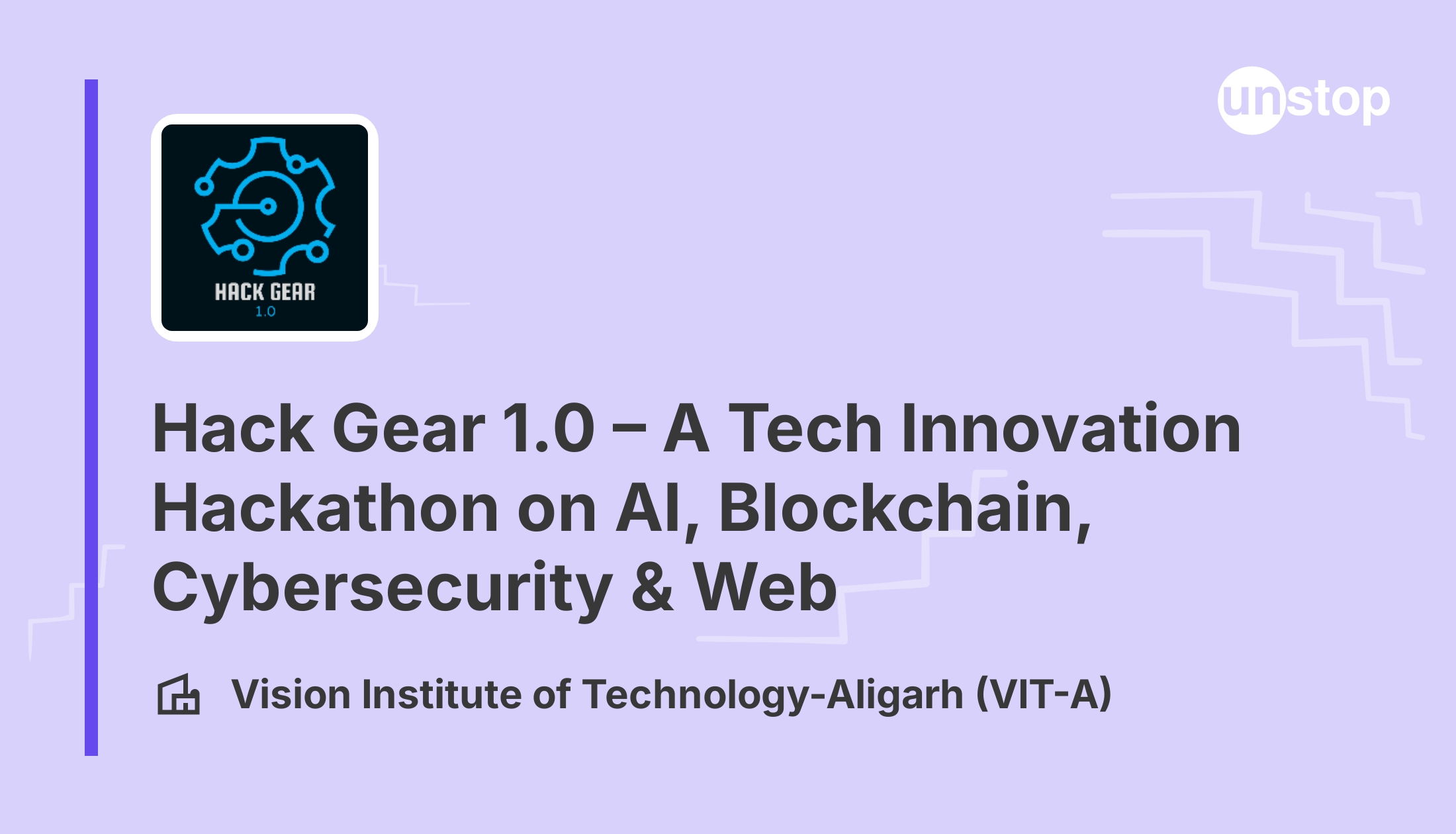 Hack Gear 1.0 – A Tech Innovation Hackathon on AI, Blockchain, Cybersecurity & Web - 2025 // Unstop