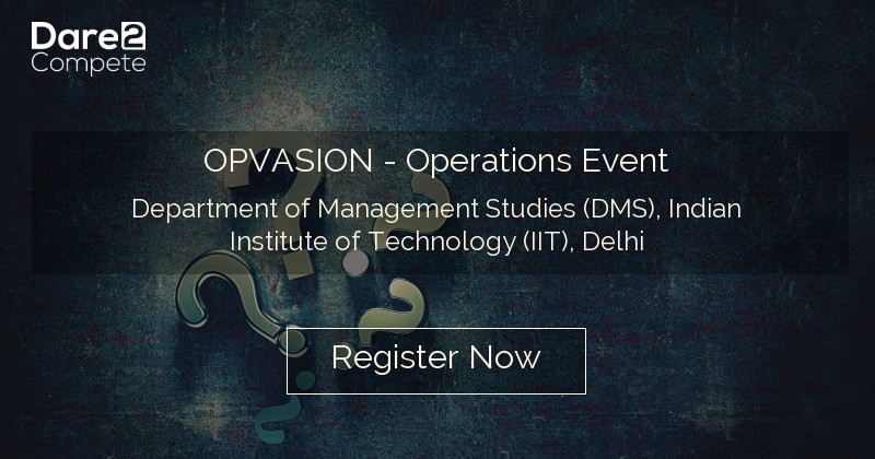OPVASION - Operations Event by Department of Management Studies (DMS), Indian Institute of ...