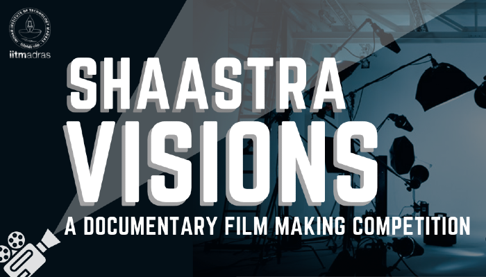 Shaastra Visions - A Documentary Film-making Competition by Indian ...